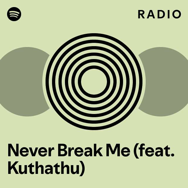 Never Break Me (feat. Kuthathu) Radio - playlist by Spotify | Spotify