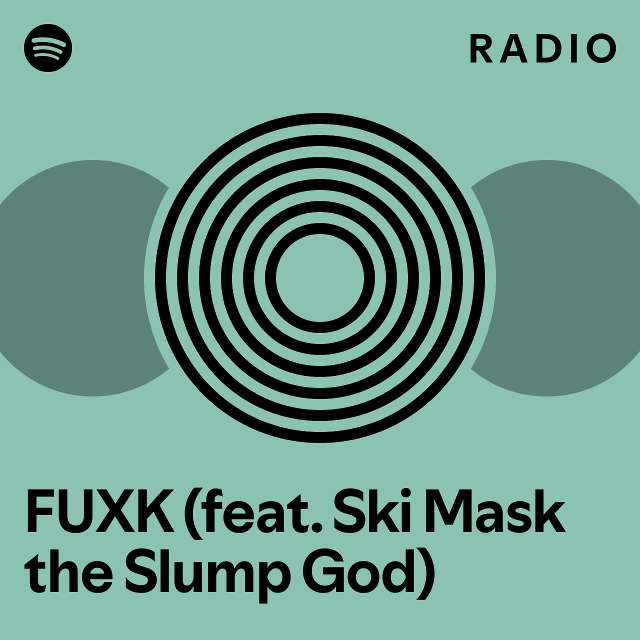 FUXK (feat. Ski Mask the Slump God) Radio - playlist by Spotify | Spotify