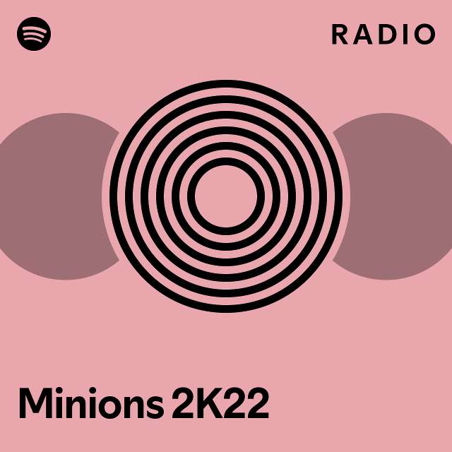 Minions 2k22 Radio Playlist By Spotify Spotify