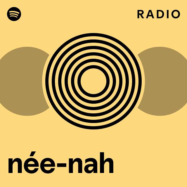 née-nah Radio - playlist by Spotify | Spotify