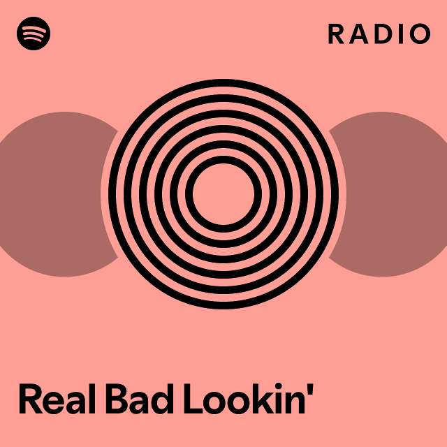 Real Bad Lookin' Radio - playlist by Spotify | Spotify