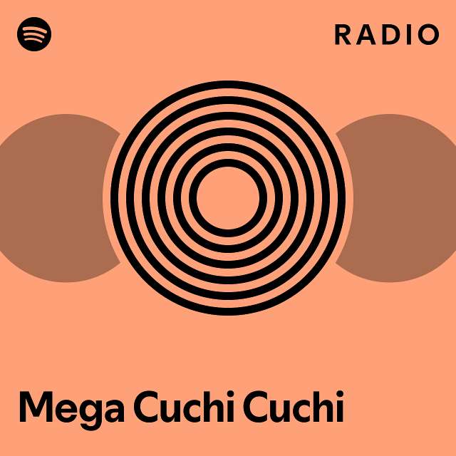 Mega Cuchi Cuchi Radio - playlist by Spotify | Spotify
