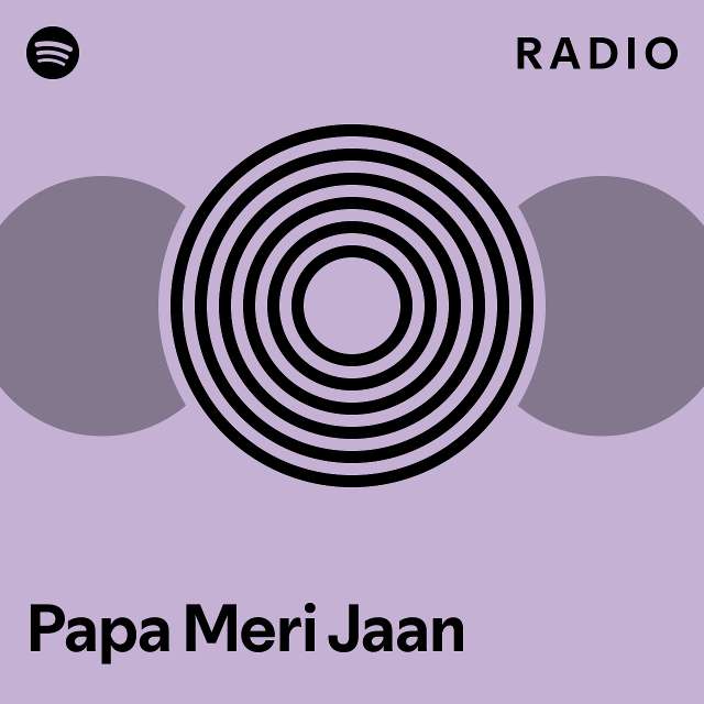 Papa Meri Jaan Radio - playlist by Spotify | Spotify