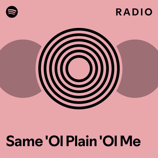 Same 'Ol Plain 'Ol Me Radio - playlist by Spotify | Spotify
