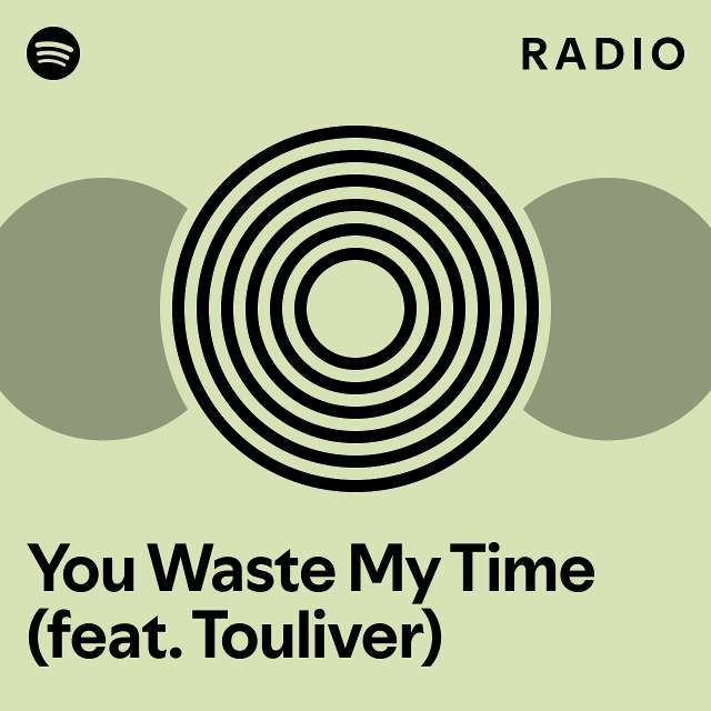 You Waste My Time (feat. Touliver) Radio - playlist by Spotify | Spotify