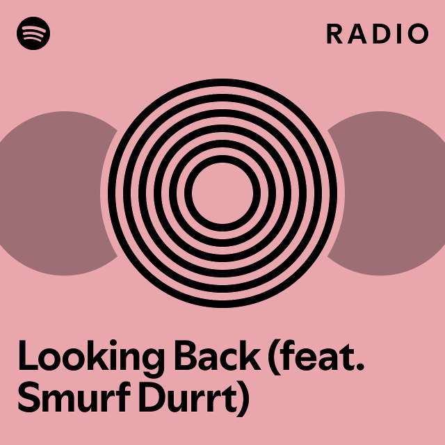 Looking Back Feat Smurf Durrt Radio Playlist By Spotify Spotify