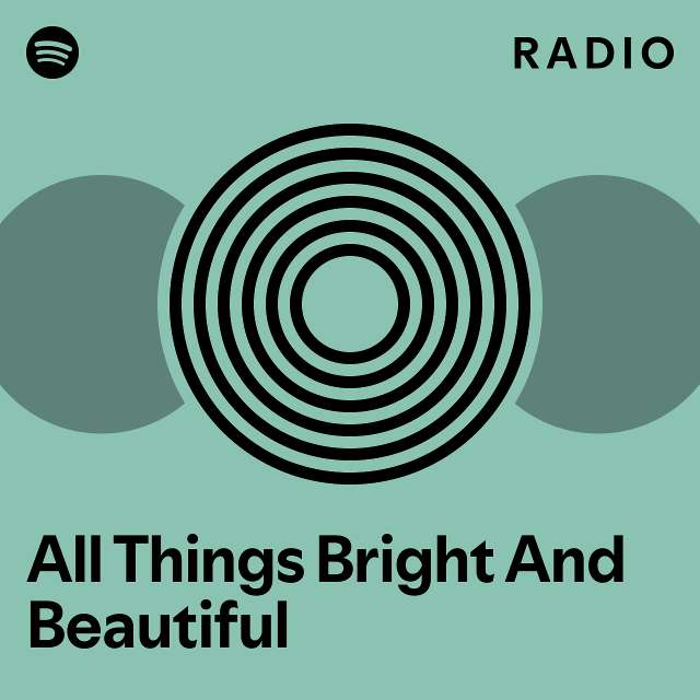 All Things Bright And Beautiful Radio - playlist by Spotify | Spotify
