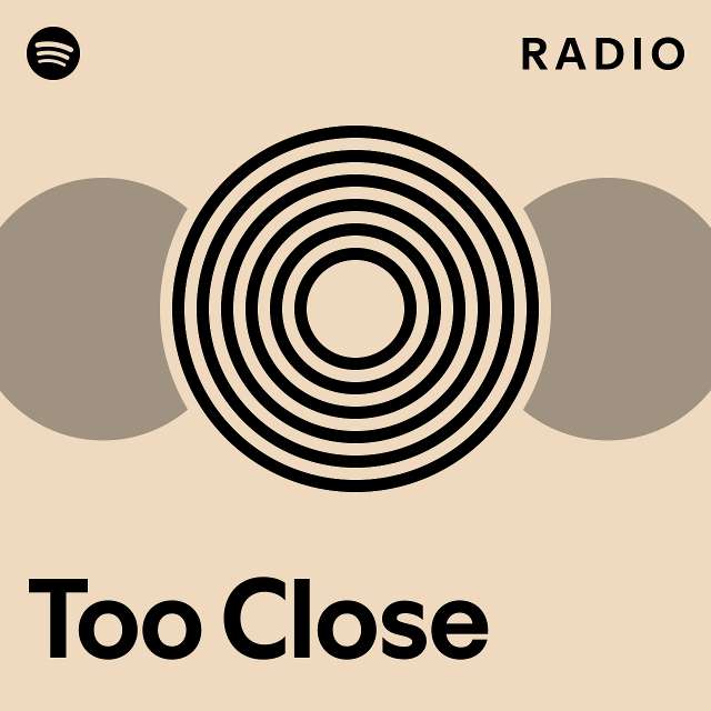 Too Close Radio - playlist by Spotify | Spotify