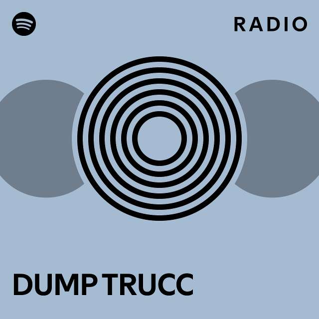 DUMP TRUCC Radio - playlist by Spotify | Spotify