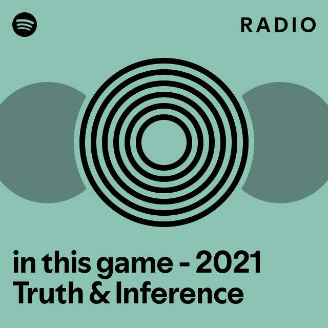 in this game - 2021 Truth & Inference Radio - playlist by Spotify | Spotify