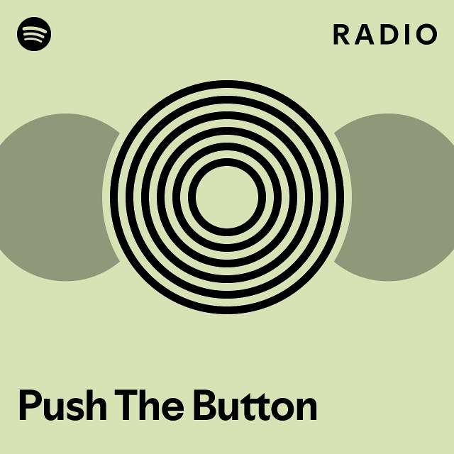 Push The Button Radio - playlist by Spotify | Spotify