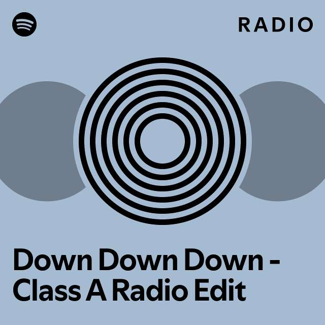 Down Down Down - Class A Radio Edit Radio - playlist by Spotify | Spotify