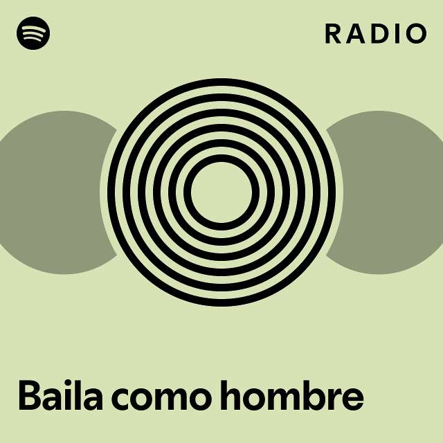 Baila como hombre Radio - playlist by Spotify | Spotify
