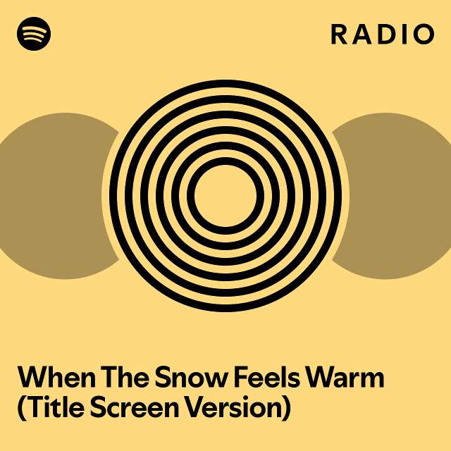 When The Snow Feels Warm (Title Screen Version) Radio - playlist by ...