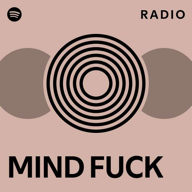 MIND FUCK Radio - playlist by Spotify | Spotify