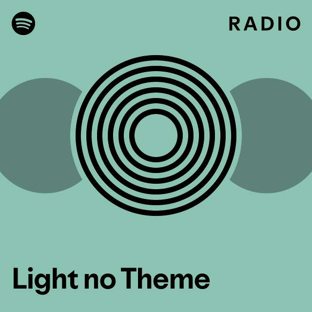 Light no Theme Radio - playlist by Spotify | Spotify