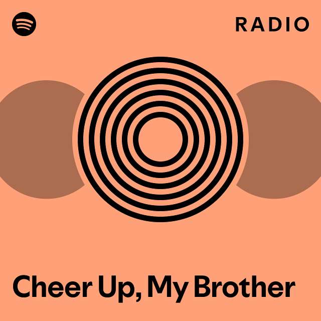 Cheer Up, My Brother Radio - playlist by Spotify | Spotify