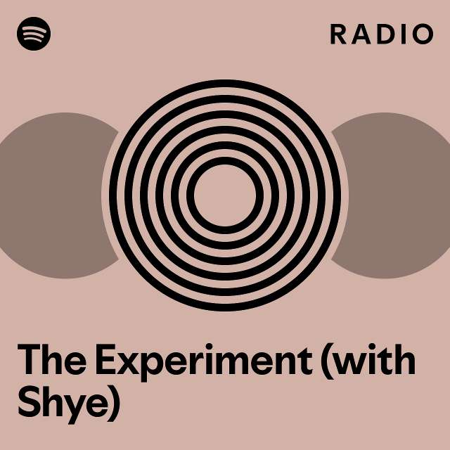 The Experiment (with Shye) Radio - playlist by Spotify | Spotify