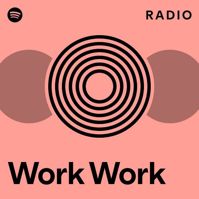 Work Work Radio - playlist by Spotify | Spotify