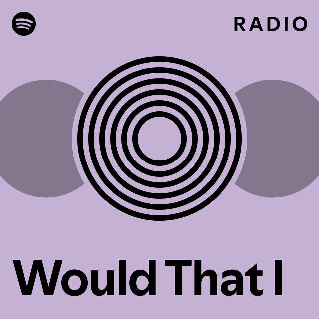 Would That I Radio - playlist by Spotify | Spotify