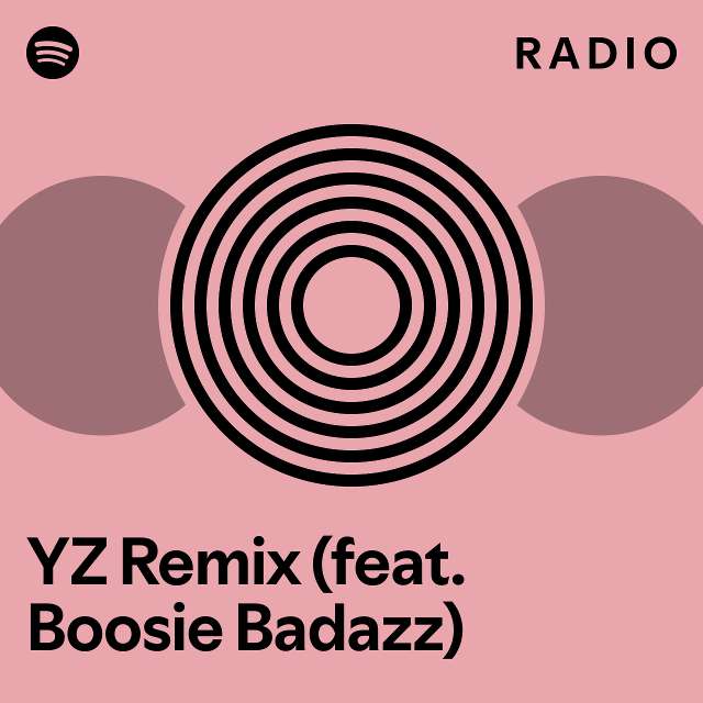 YZ Remix (feat. Boosie Badazz) Radio - playlist by Spotify | Spotify