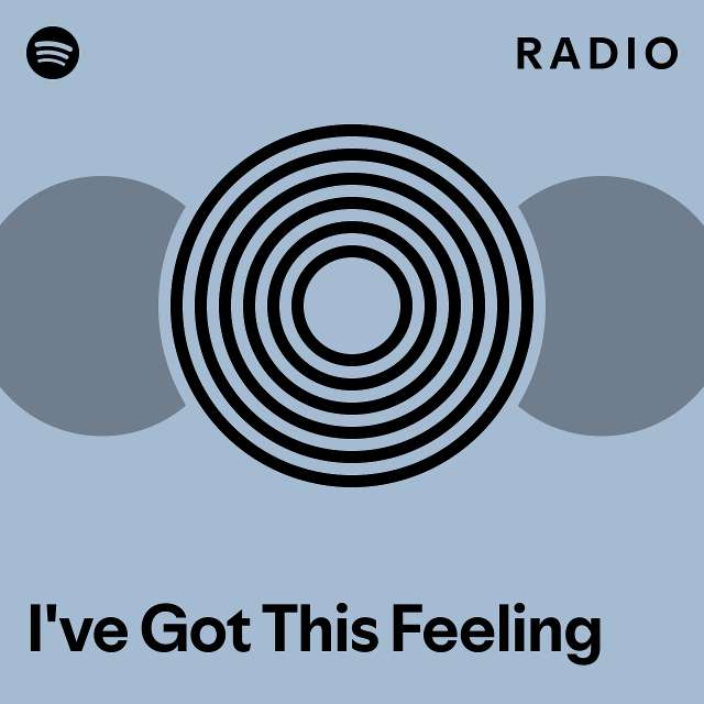 I've Got This Feeling Radio - playlist by Spotify | Spotify