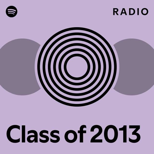 Class of 2013 Radio - playlist by Spotify | Spotify