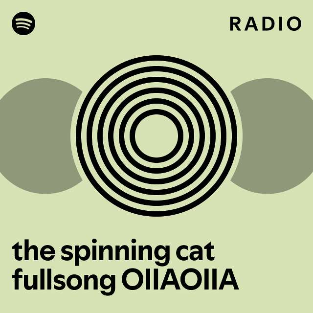 the spinning cat fullsong OIIAOIIA Radio - playlist by Spotify | Spotify