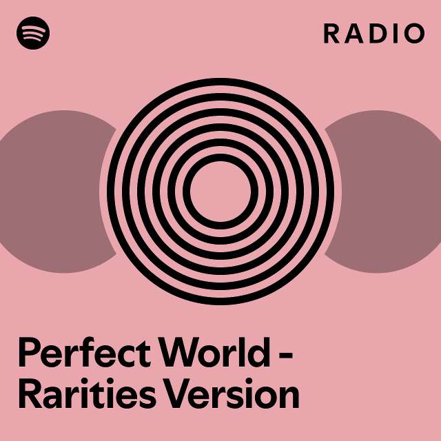 Perfect World - Rarities Version Radio - playlist by Spotify | Spotify
