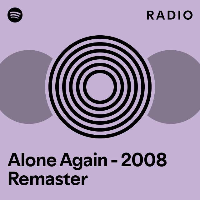 Alone Again - 2008 Remaster Radio - playlist by Spotify | Spotify