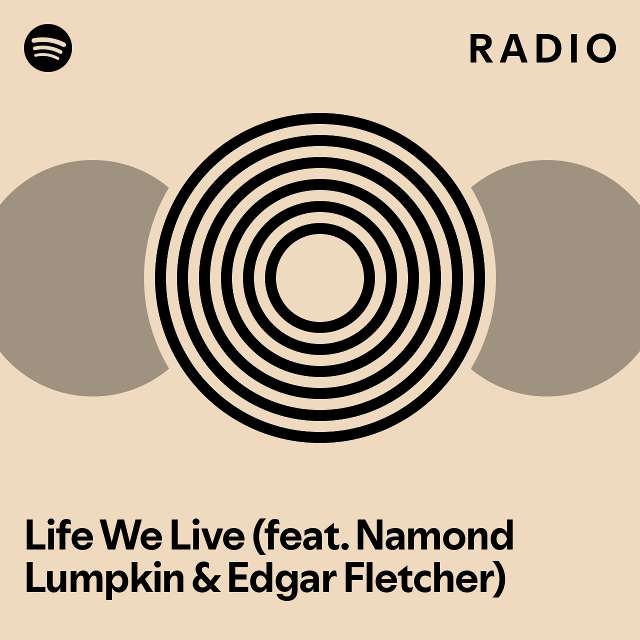Life We Live (feat. Namond Lumpkin & Edgar Fletcher) Radio - playlist ...