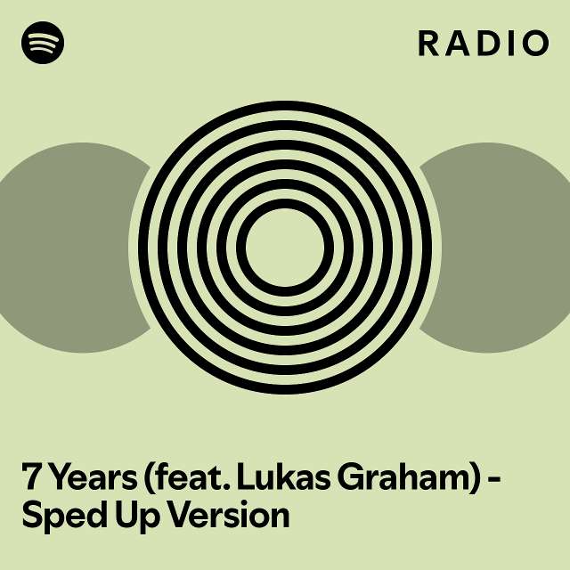 7 Years (feat. Lukas Graham) - Sped Up Version Radio - playlist by Spotify | Spotify