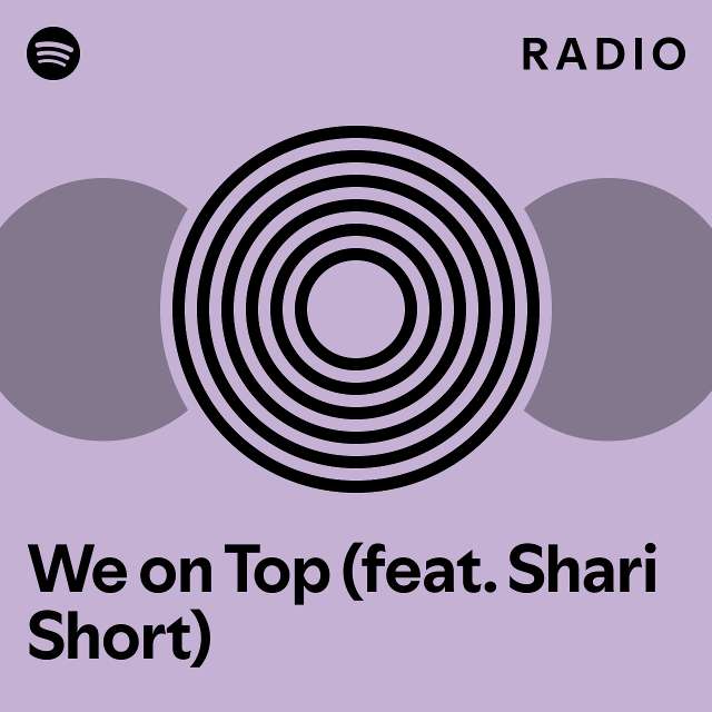 We on Top (feat. Shari Short) Radio - playlist by Spotify | Spotify