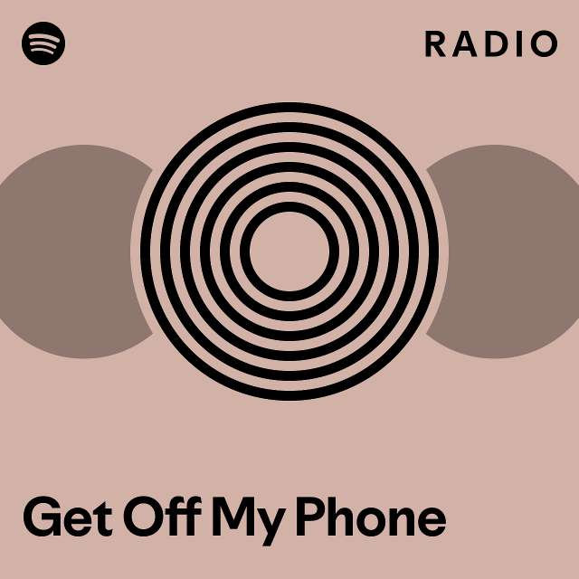 Get Off My Phone Radio - playlist by Spotify | Spotify