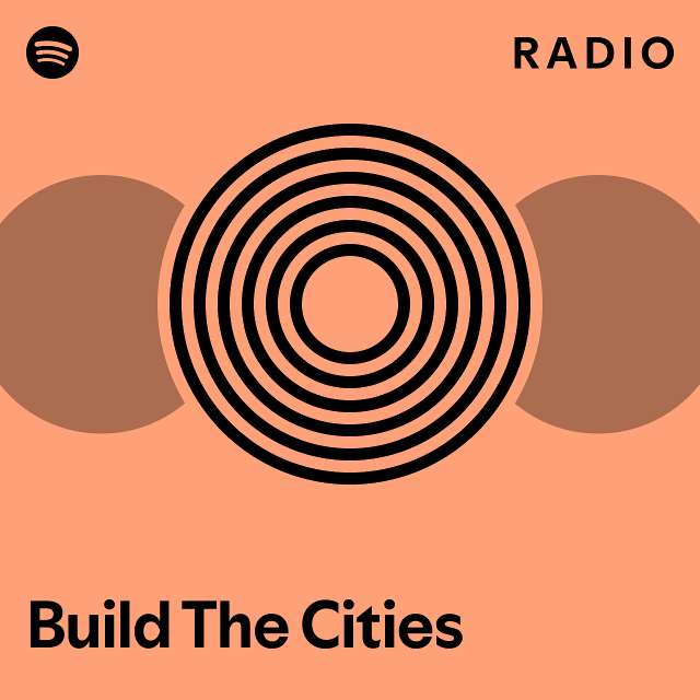 Build The Cities Radio - playlist by Spotify | Spotify