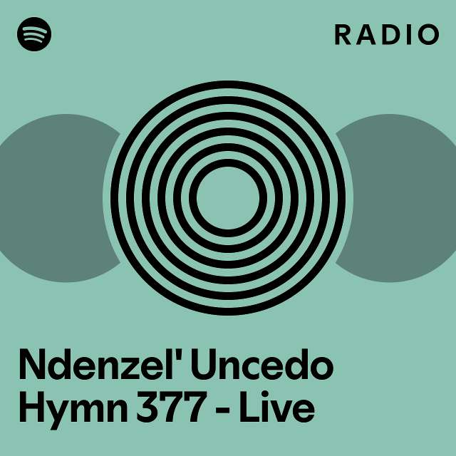 Ndenzel' Uncedo Hymn 377 - Live Radio - playlist by Spotify | Spotify