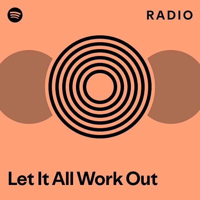 Let It All Work Out Radio - playlist by Spotify | Spotify