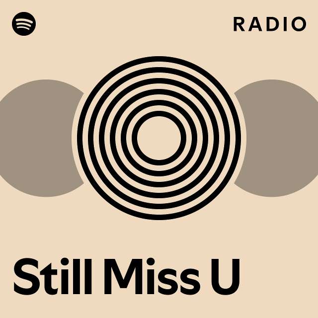 Still Miss U Radio - playlist by Spotify | Spotify