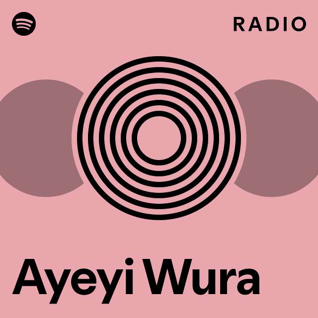 Ayeyi Wura Radio - playlist by Spotify | Spotify