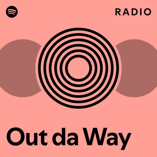 Out da Way Radio - playlist by Spotify | Spotify