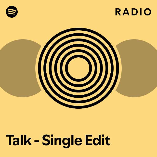 Talk - Single Edit Radio - playlist by Spotify | Spotify