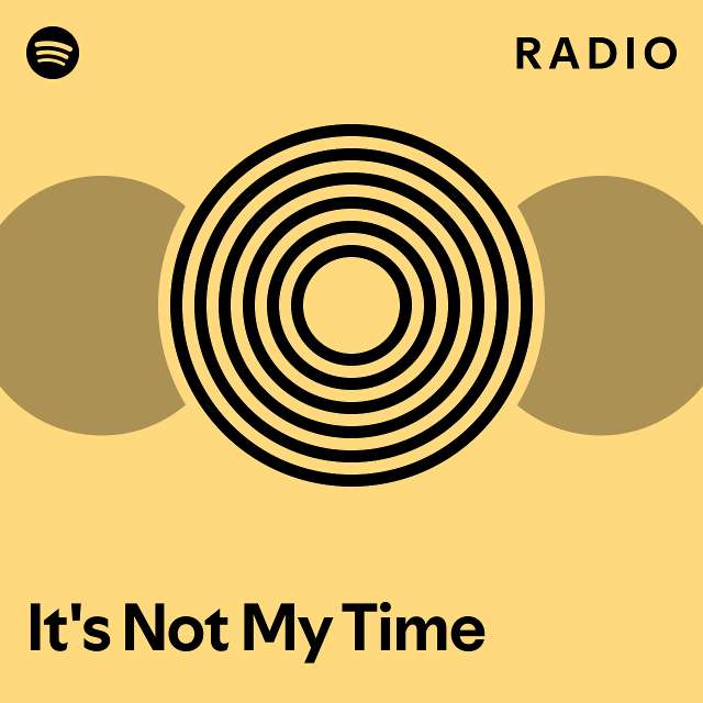 It's Not My Time Radio - playlist by Spotify | Spotify
