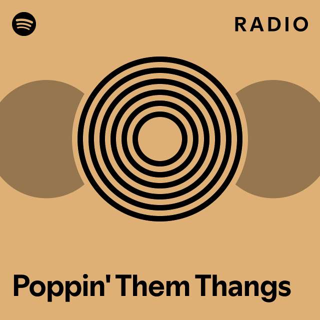 Poppin' Them Thangs Radio - playlist by Spotify | Spotify