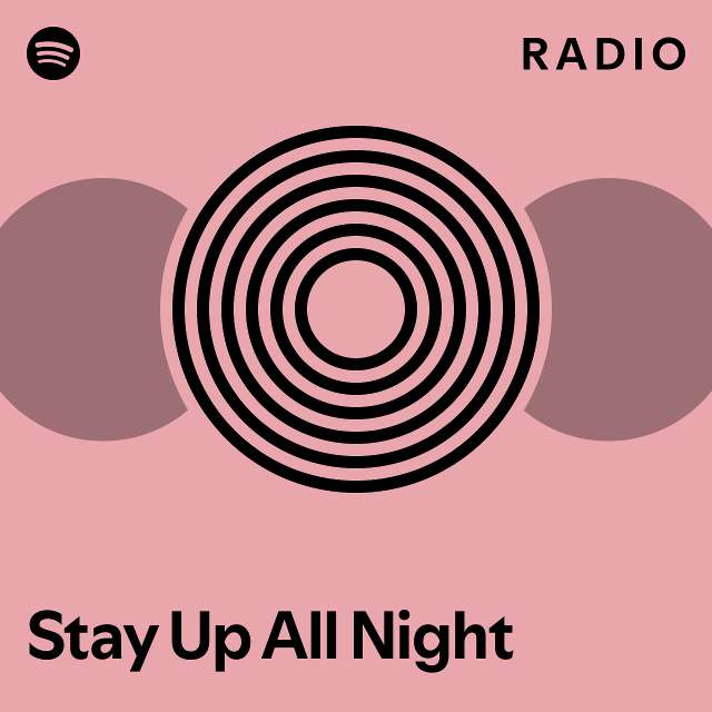 Stay Up All Night Radio - playlist by Spotify | Spotify