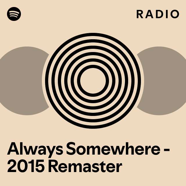 Always Somewhere - 2015 Remaster Radio - playlist by Spotify | Spotify