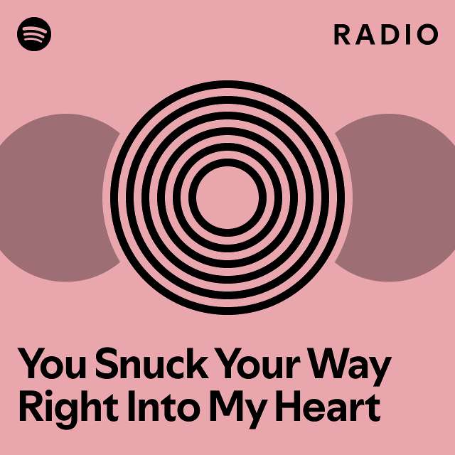 You Snuck Your Way Right Into My Heart Radio - playlist by Spotify | Spotify