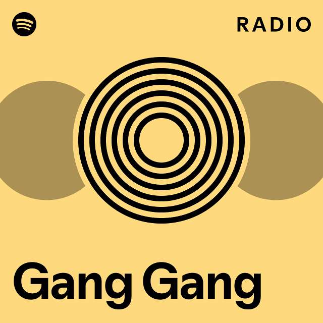 Gang Gang Radio - playlist by Spotify | Spotify