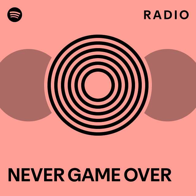 NEVER GAME OVER Radio - playlist by Spotify | Spotify