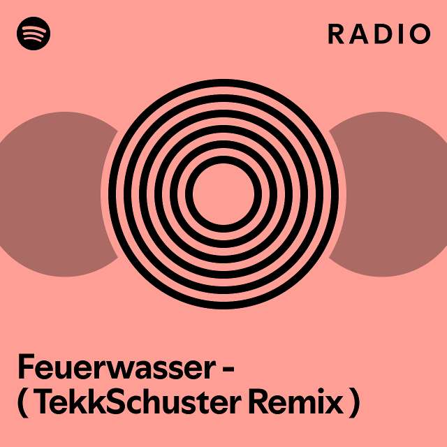 Feuerwasser -( TekkSchuster Remix ) Radio - playlist by Spotify | Spotify