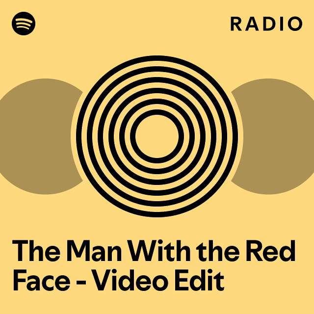 The Man With the Red Face - Video Edit Radio - playlist by Spotify ...